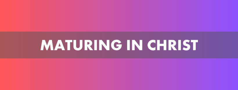 MATURING IN CHRIST – Project Twelve